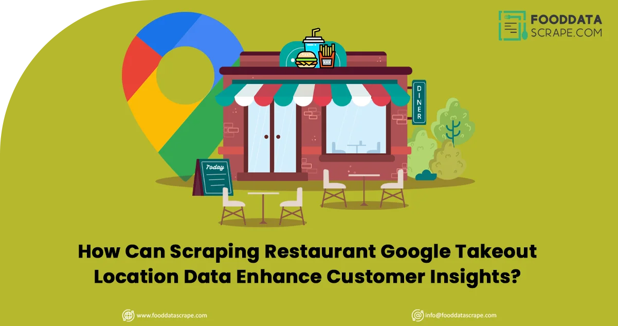 How Can Scraping Restaurant Google Takeout Location Data Enhance ...